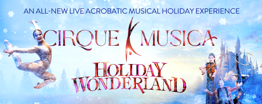 Cirque Musica Holiday Wonderland - First Interstate Center for the Arts